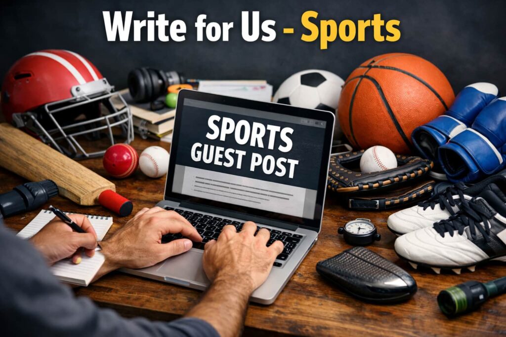 Write for Us + Sports Guest Post: Submit Sponsored Articles
